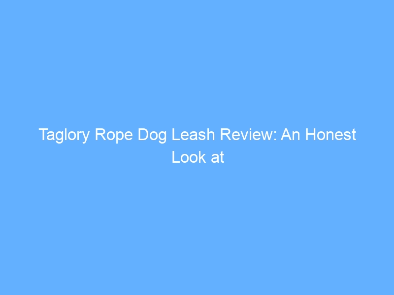Taglory Rope Dog Leash Review: Honest Look at This $8 Leash